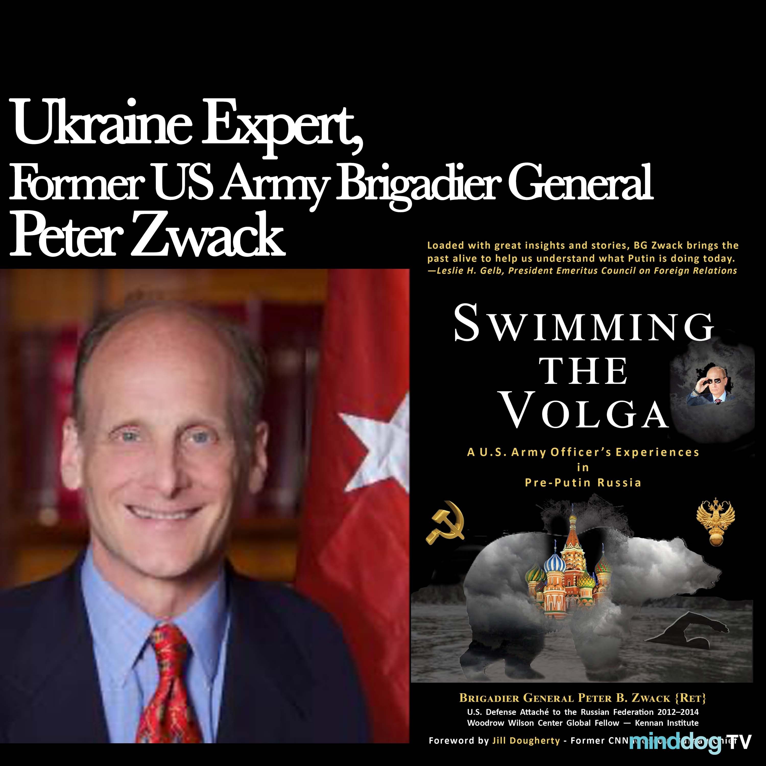 Ukraine Expert, Former US Army Brigadier General Peter Zwack – MinddogTV Your Mind's Best Friend ...