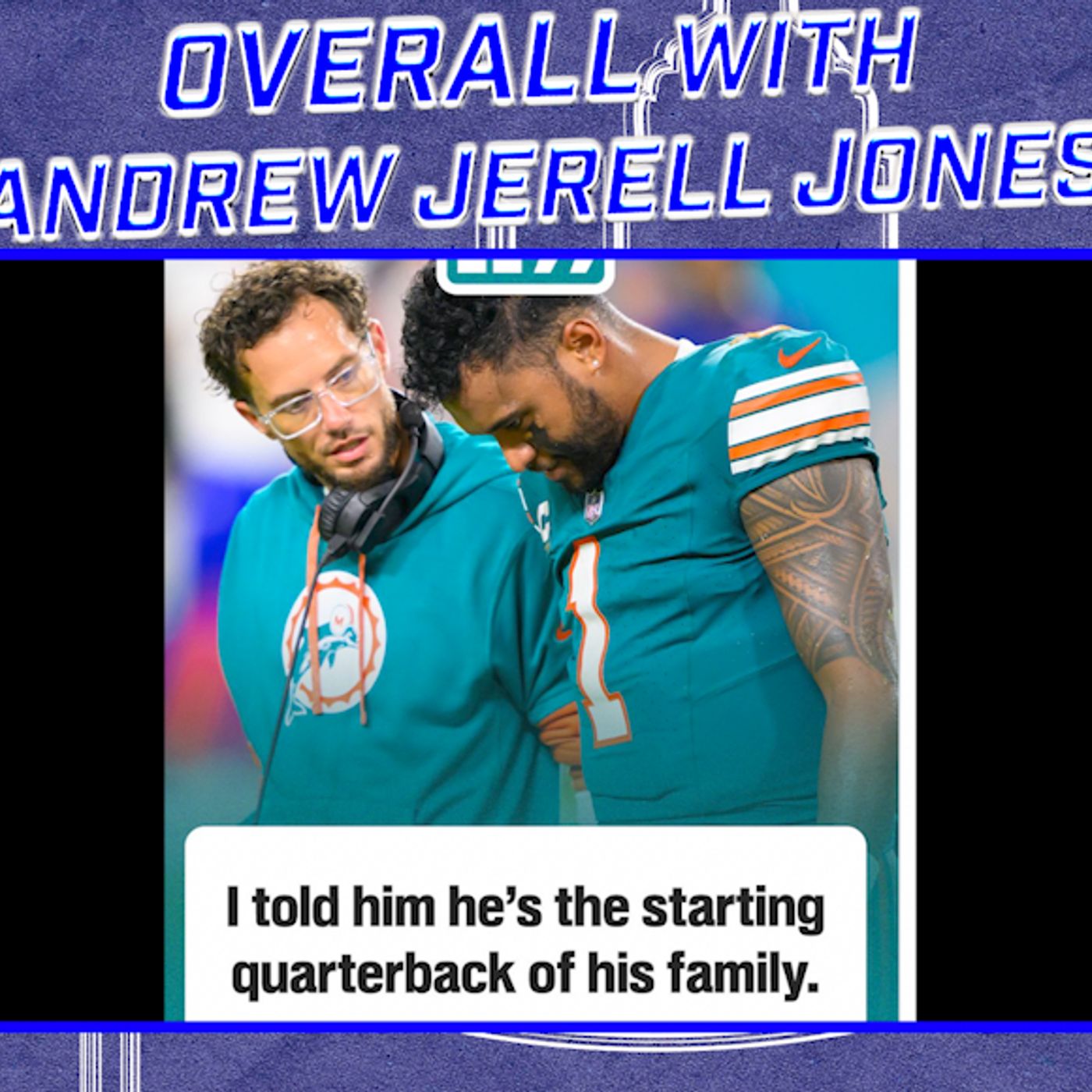 OVERALL with Andrew Jerell Jones Podcast - Will Tua Tagovailoa ever ...