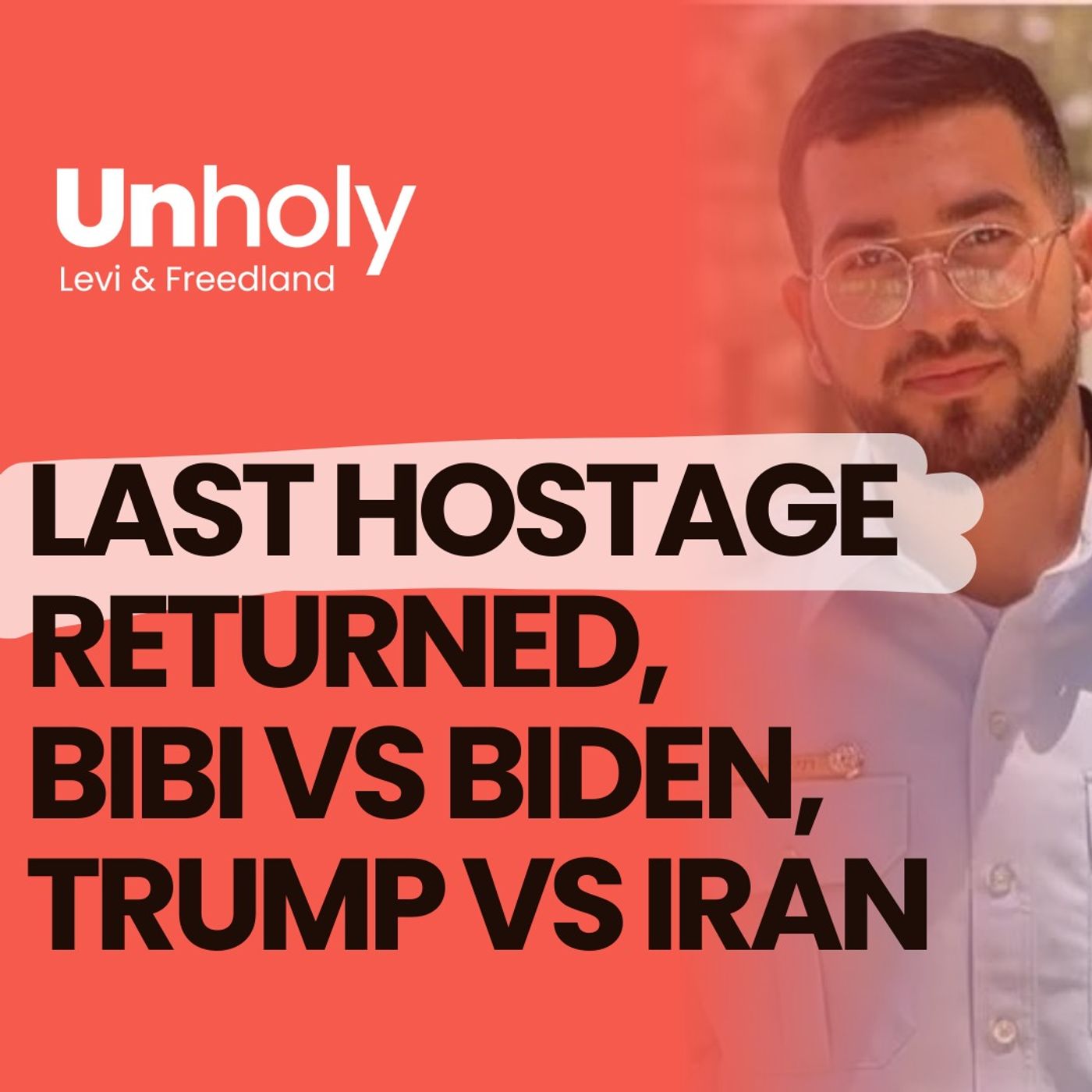 Last hostage returned, Bibi vs Biden, Trump vs Iran — and Listeners ...