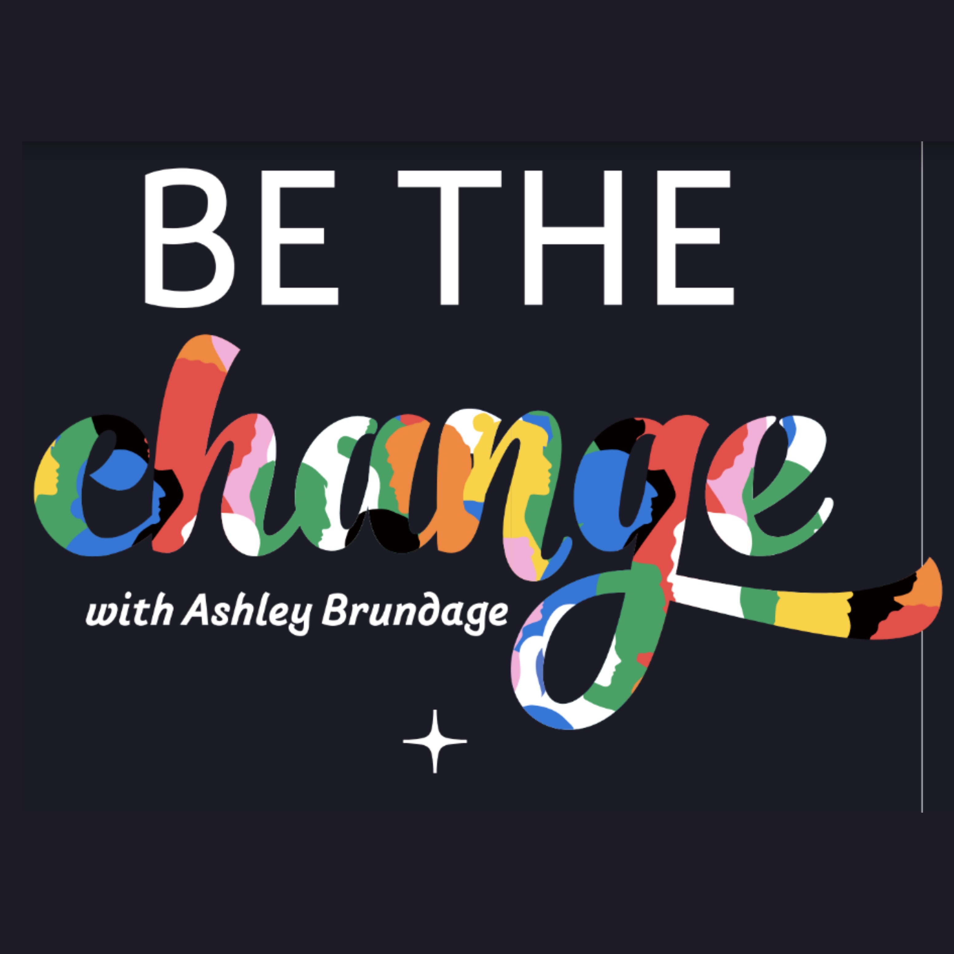 Be The Change with Ashley Brundage